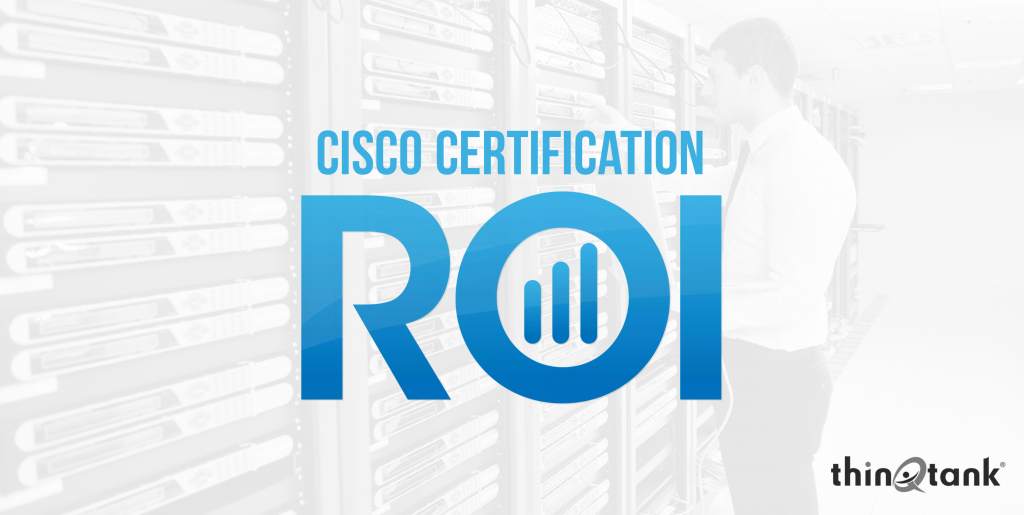 Cisco Certification ROI | thinQtank® Learning