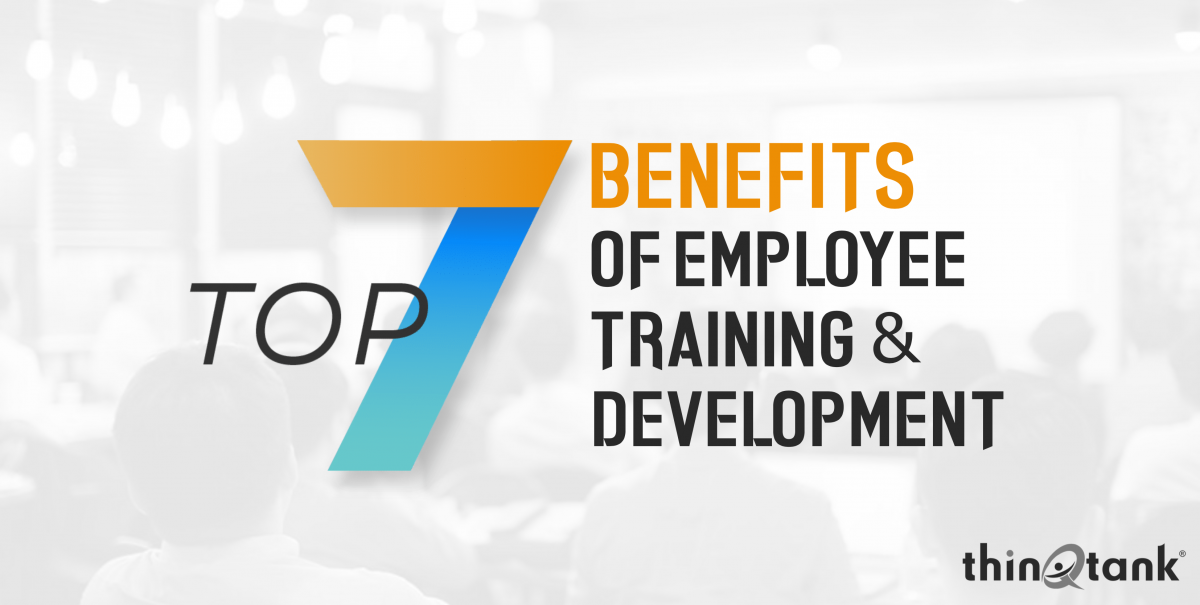 Top 7 Benefits of Employee Training & Development | thinQtank® Learning